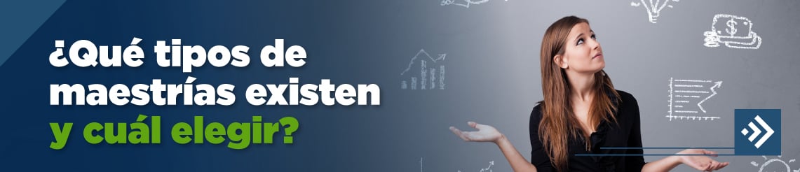 ¿Qué tipos de maestrías existen y cuál elegir?