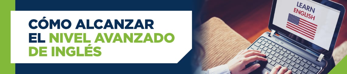 Cómo alcanzar el nivel avanzado de inglés